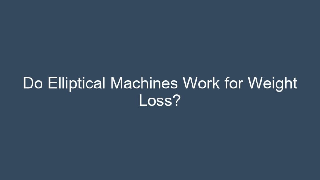 Do Elliptical Machines Work for Weight Loss? - ellipticalking.com