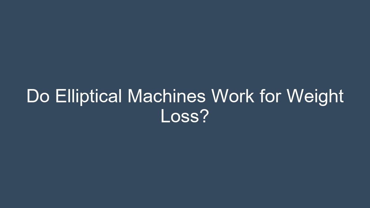 Do Elliptical Machines Work for Weight Loss? - ellipticalking.com