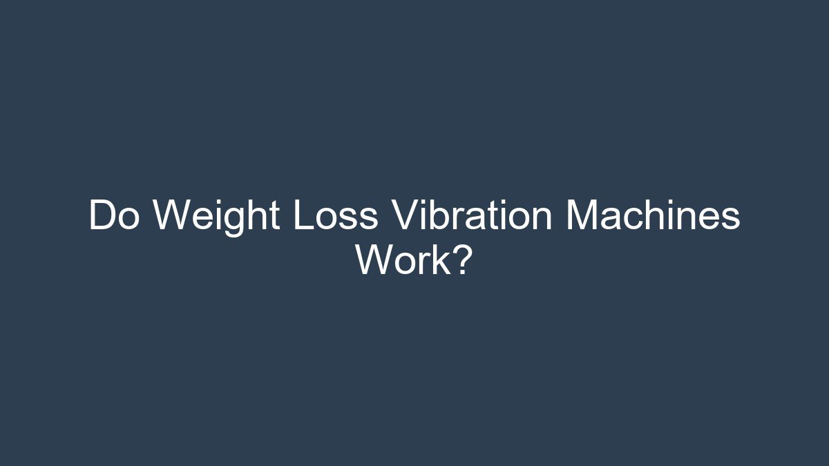 Do Weight Loss Vibration Machines Work? - ellipticalking.com