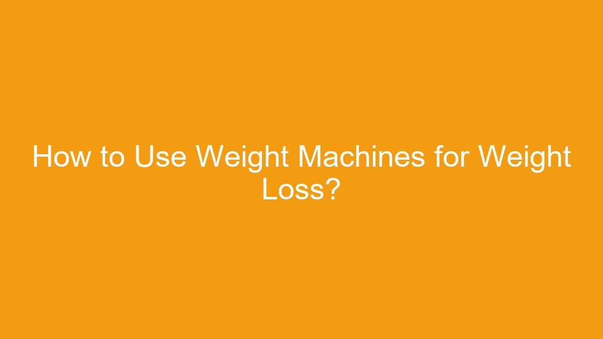 How to Use Weight Machines for Weight Loss? - ellipticalking.com