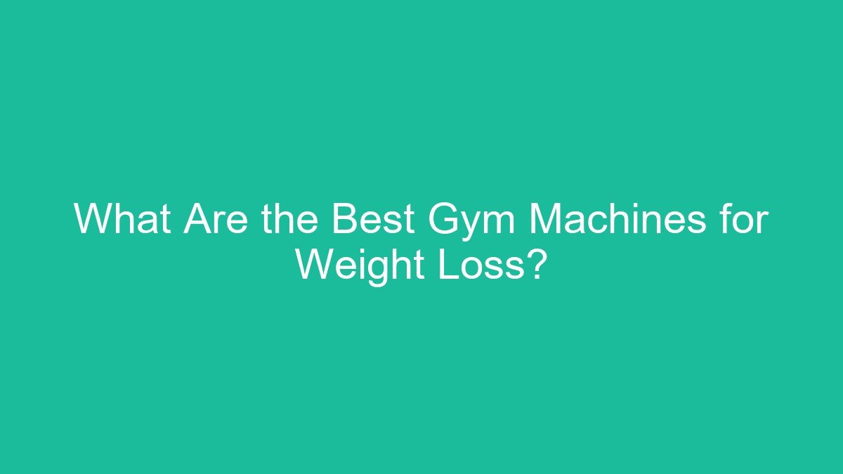 What Are the Best Gym Machines for Weight Loss? - ellipticalking.com